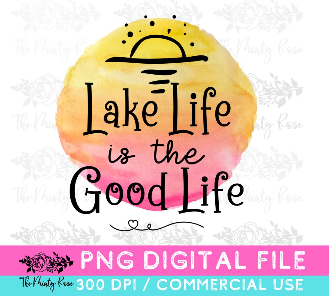 Lake Living Png, Lake Life is the Good Life Png, Sublimation, DTG, Lake ...
