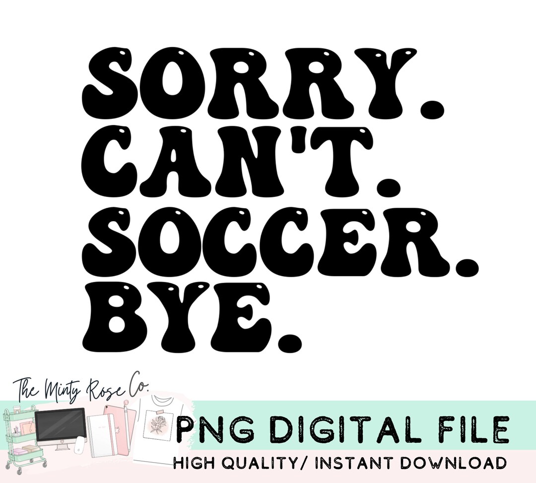 Sorry Can't Soccer Bye Png, Soccer Mom Team, Soccer, Ball Sports ...
