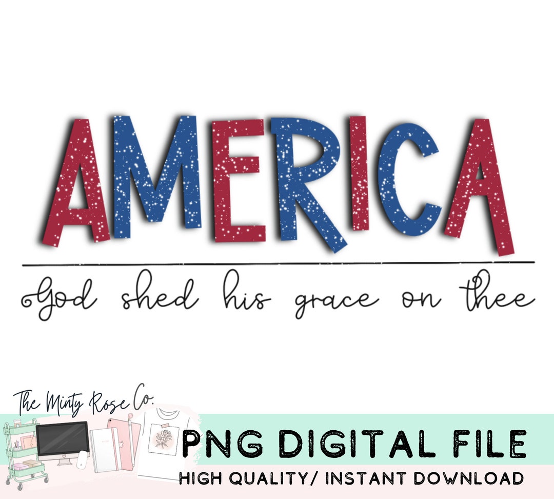 America God Shed His Grace on Thee Png, Sublimation, DTG, 300 DPI, 4th ...