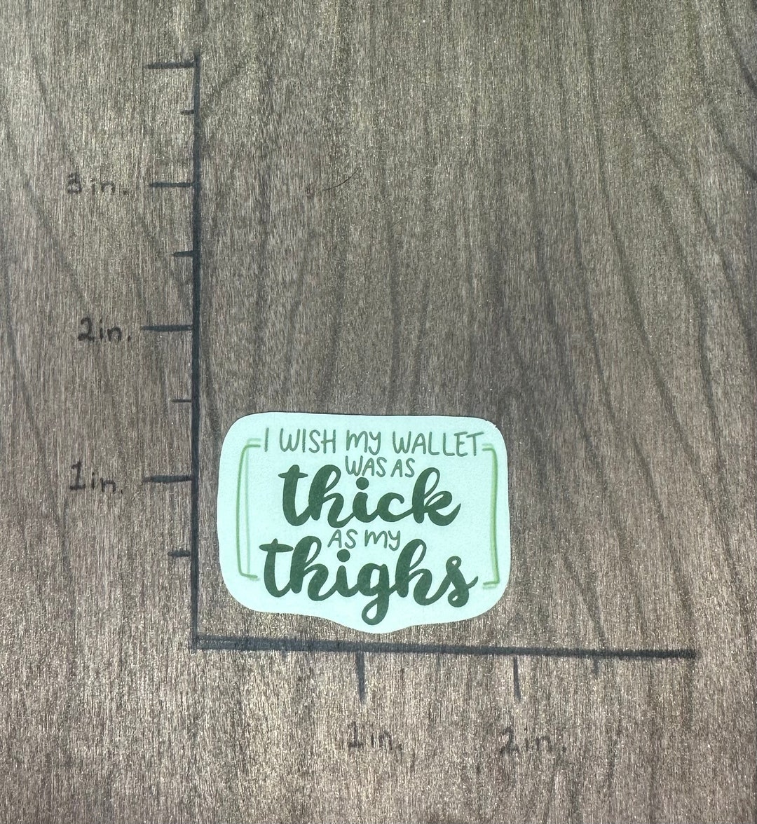 I Wish My Wallet Was as Thick as My Thighs Sticker - Etsy