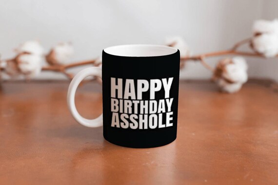 Happy Happy Birthday Asshole Custom Made Printed Mug Cup Ts Etsy