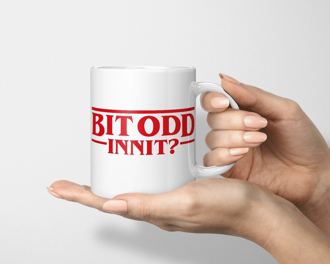 Bit Odd Innit Mug, If Stranger Things Was British Mug, Stranger Things ...