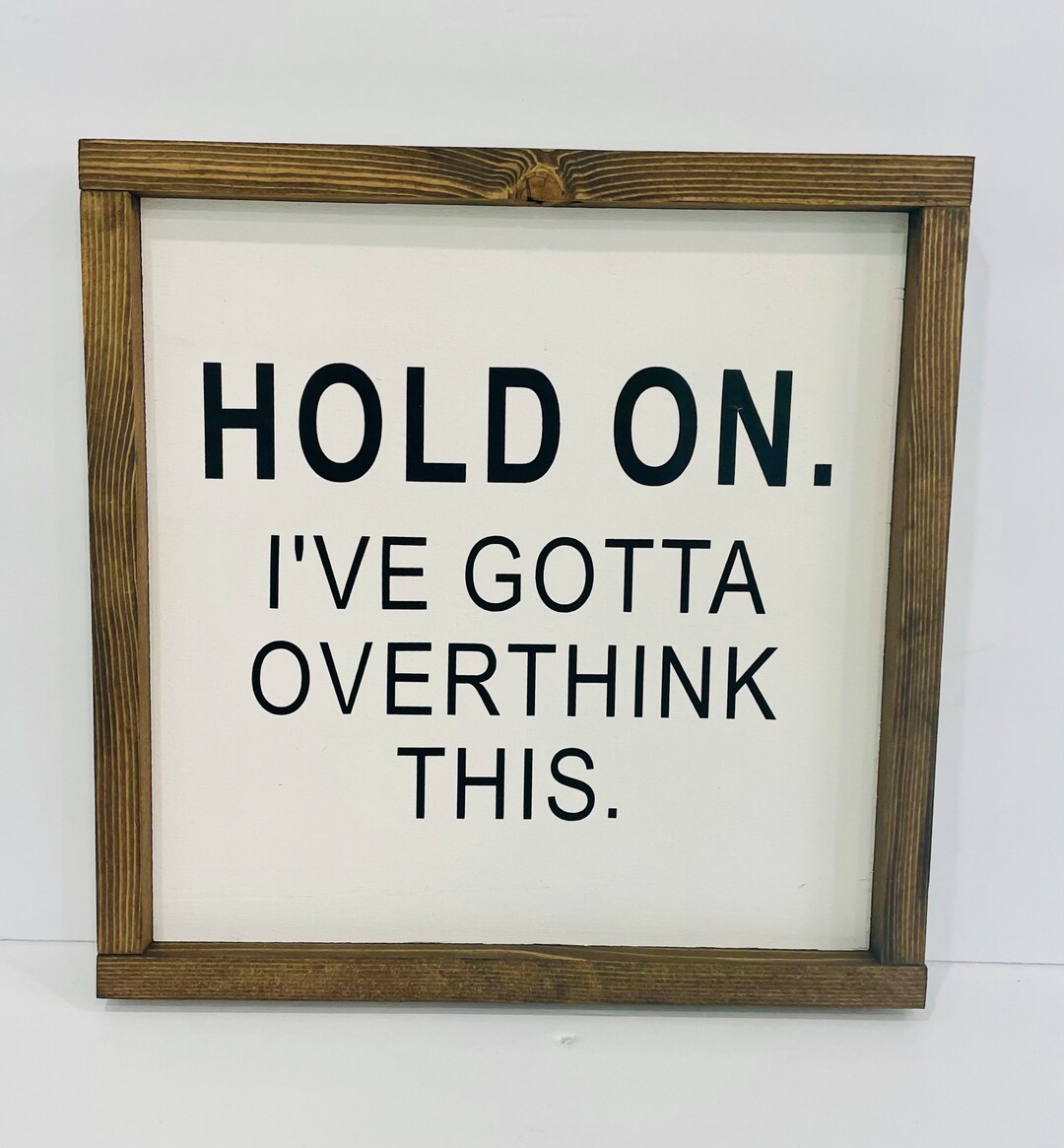 Hold on I've Gotta Overthink This Sign for Gift Humorous Decor Sign for ...
