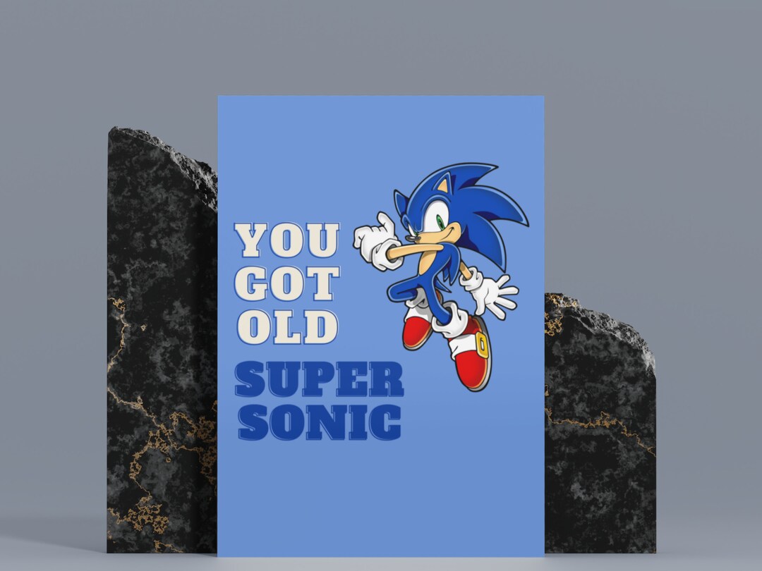You Got Old Super Sonic, Happy Birthday Card, Instant Download, A7 Size ...