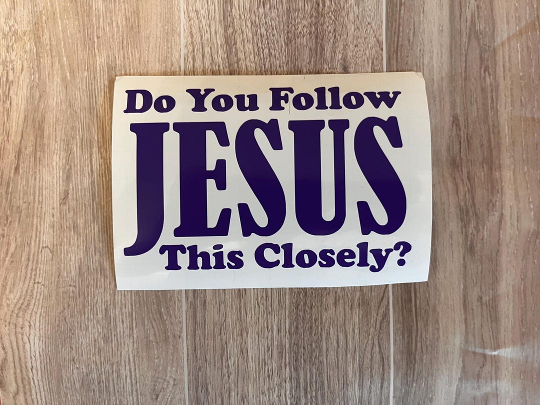 Faith Based Vinyl Decal: "do You Follow Jesus This Closely?" - Etsy