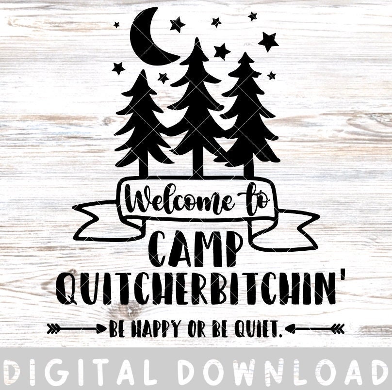 Camp Quitcherbitchin' Digital Download CUT File SVG PNG Jpg Cricut ...