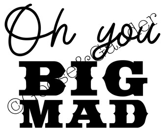 Oh You Big Mad Svg - Etsy
