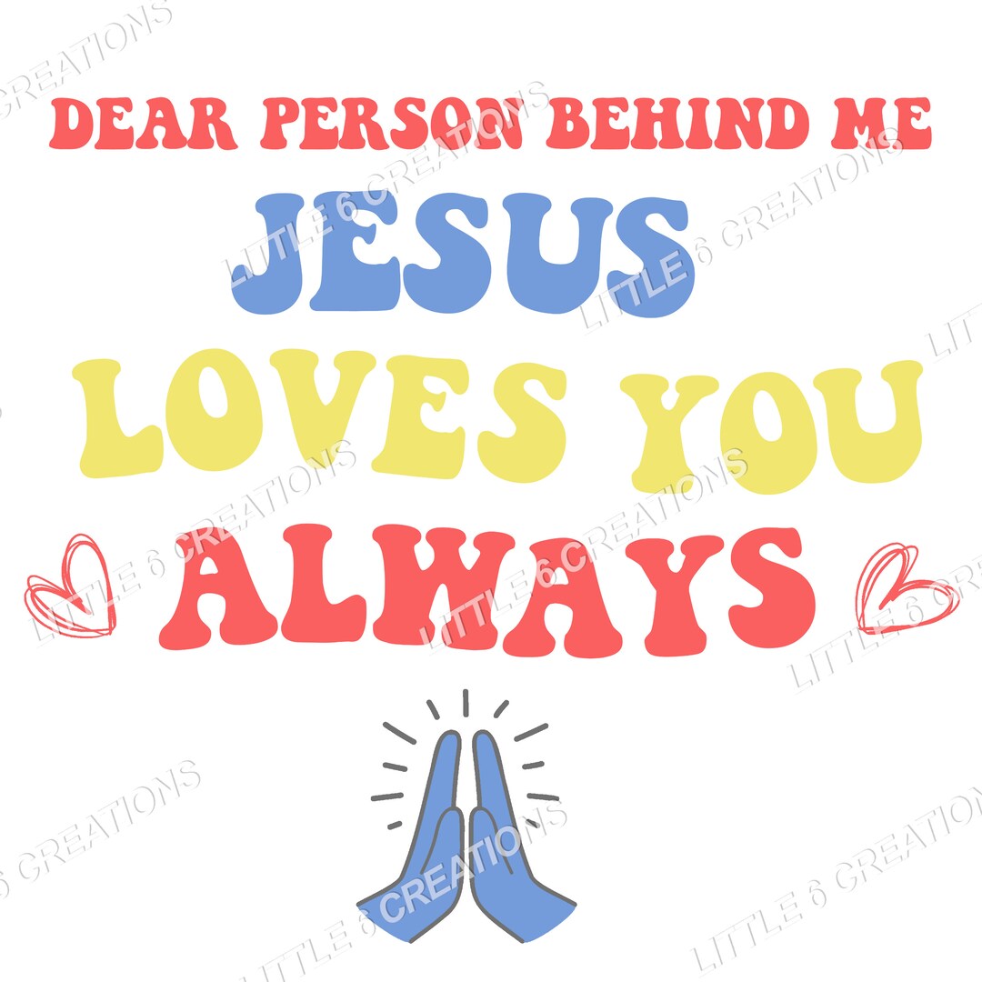 Dear Person Behind Me Jesus Loves You - PNG - Etsy
