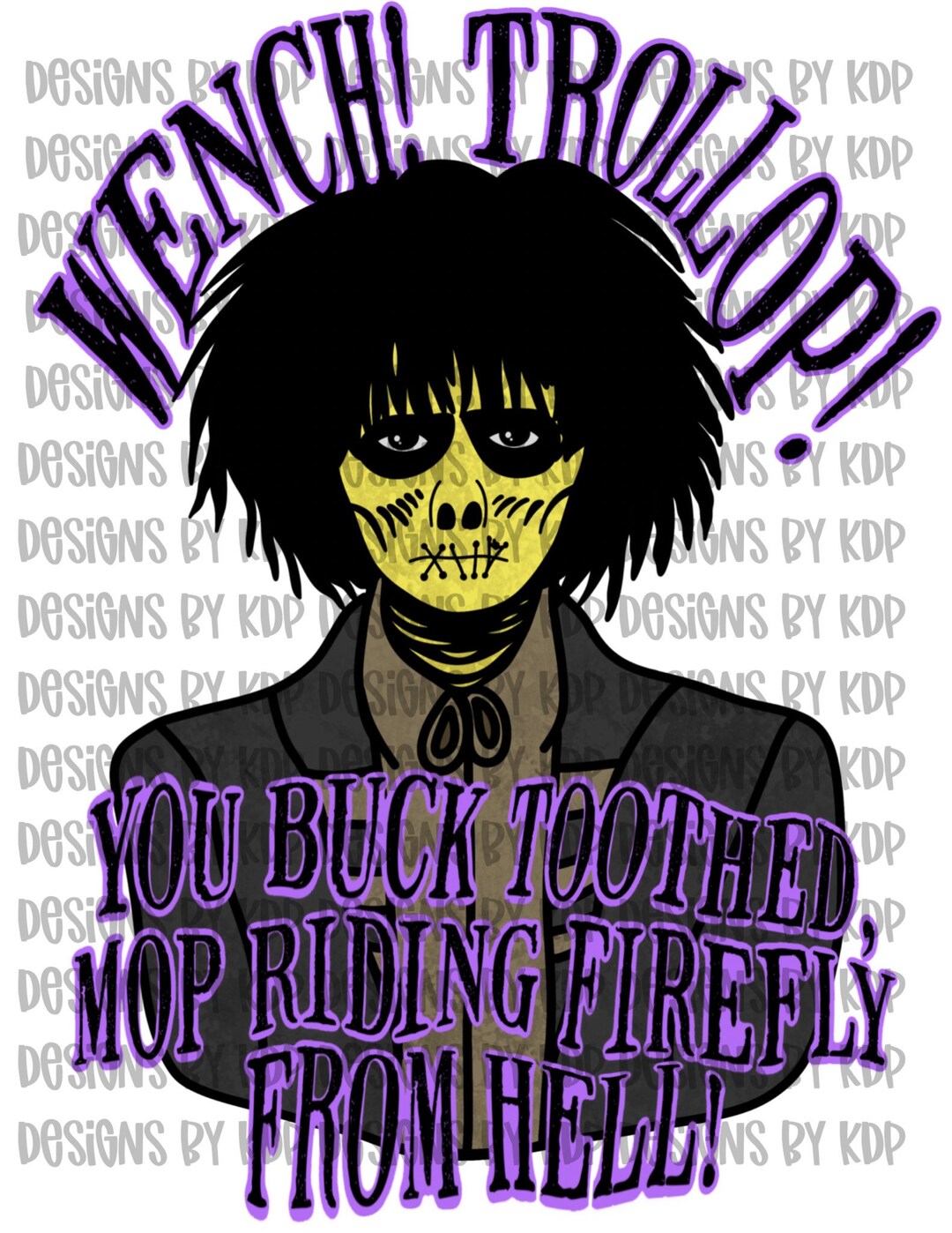 Wench Trollop You Buck Toothed Mop Riding Firefly From Hell Ready to ...