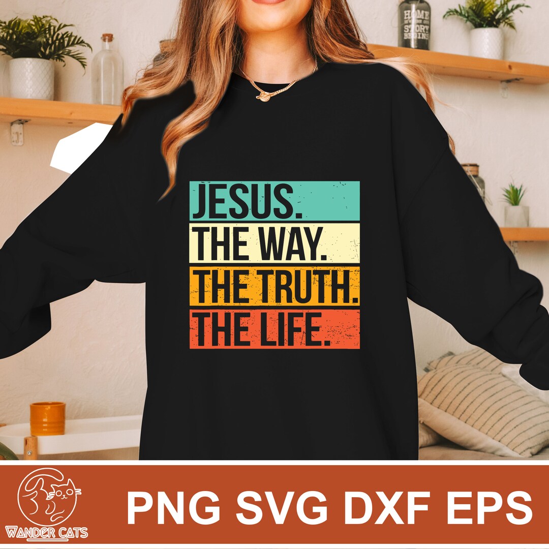 Jesus Svg, the Way Svg, the Truth Svg, the Life Svg, Christian Quote ...