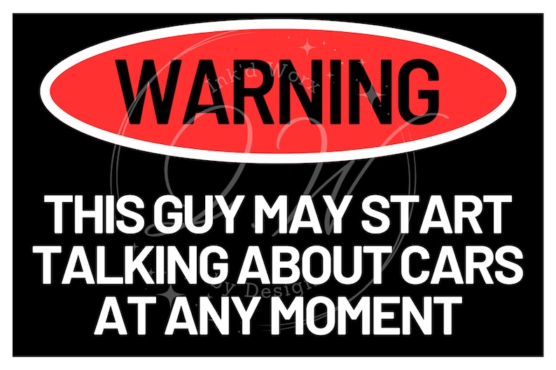 Humorous Caution Car Guys and Gear Heads Talk About Cars PNG - Etsy