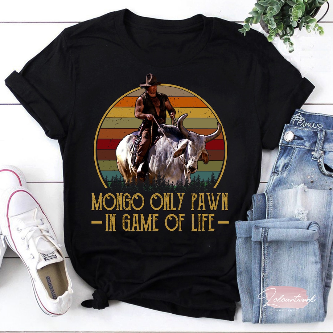 Mongo Only Pawn in Game of Life T-shirt, Blazing Saddles Shirt, Cowboy ...