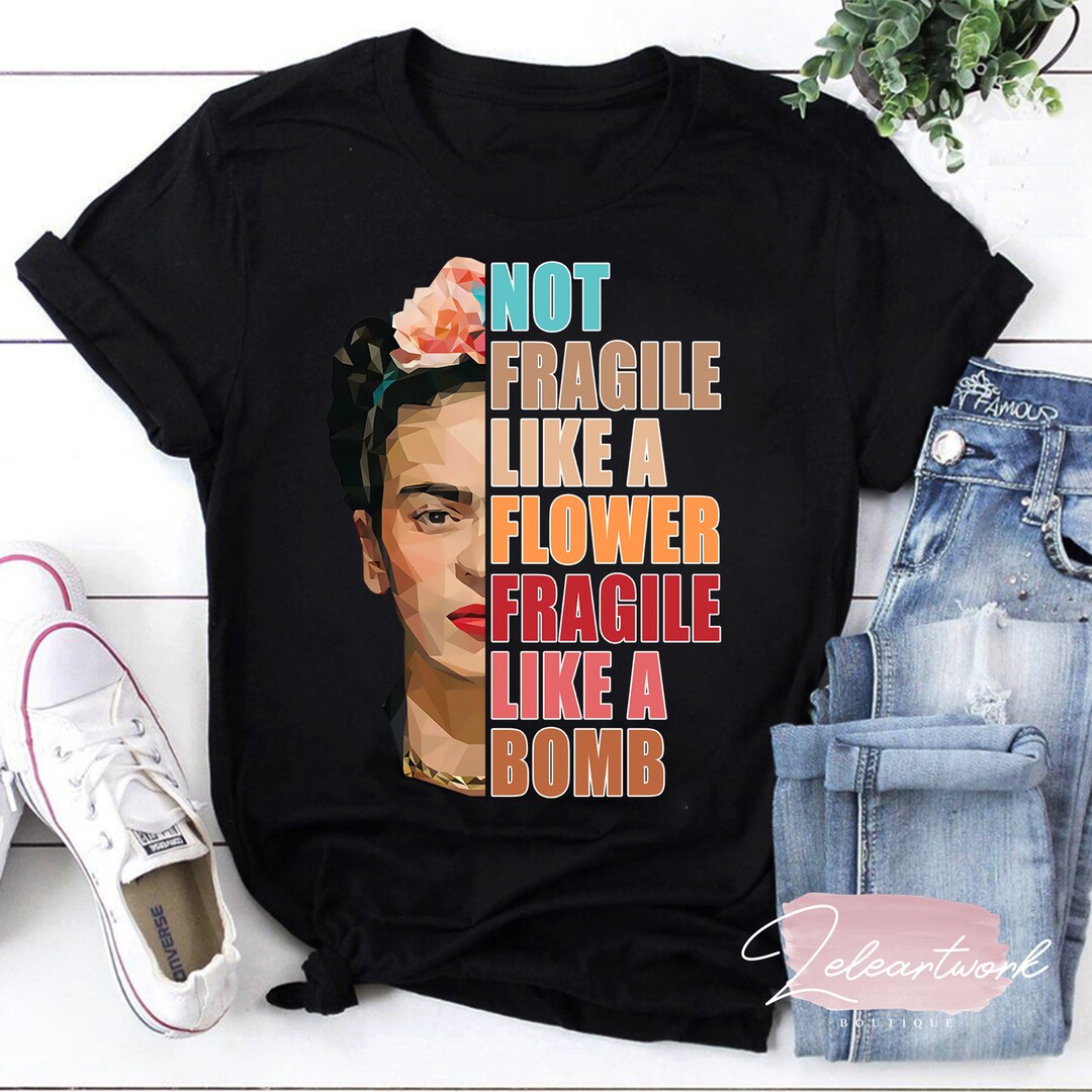 Not Fragile Like A Flower Fragile T-shirt, Frida Kahlo Shirt, Frida ...