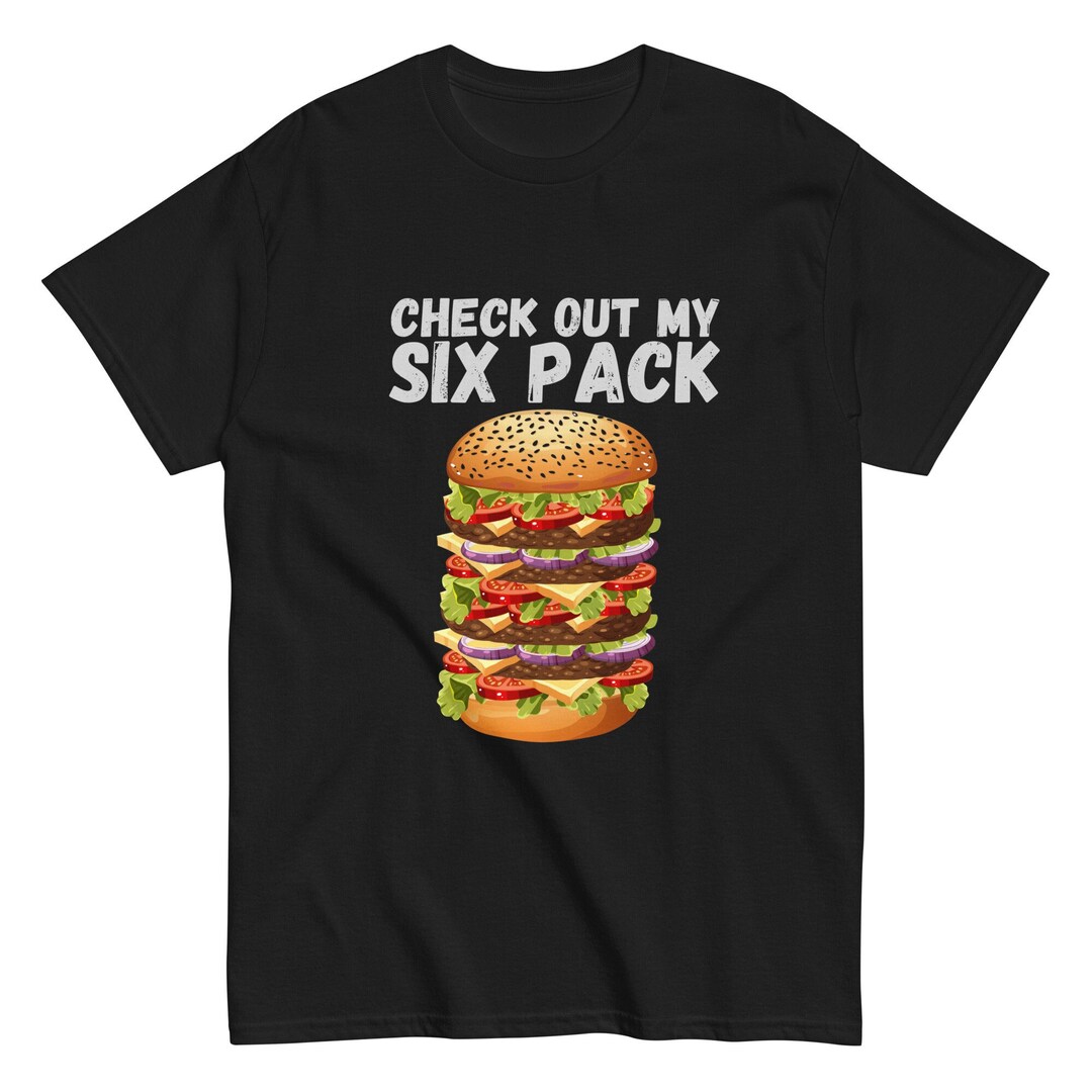 Check Out My Six-pack Burger Funny T-shirt - Hilarious Food Lover Tee ...