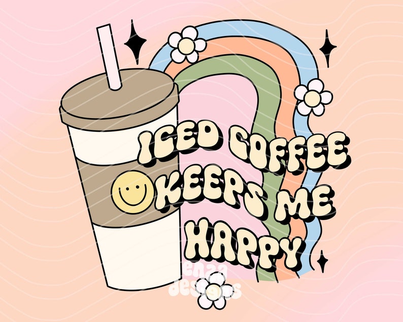Iced Coffee Keeps Me Happy Png, Iced Coffee Png, Iced Coffee Lover Png ...
