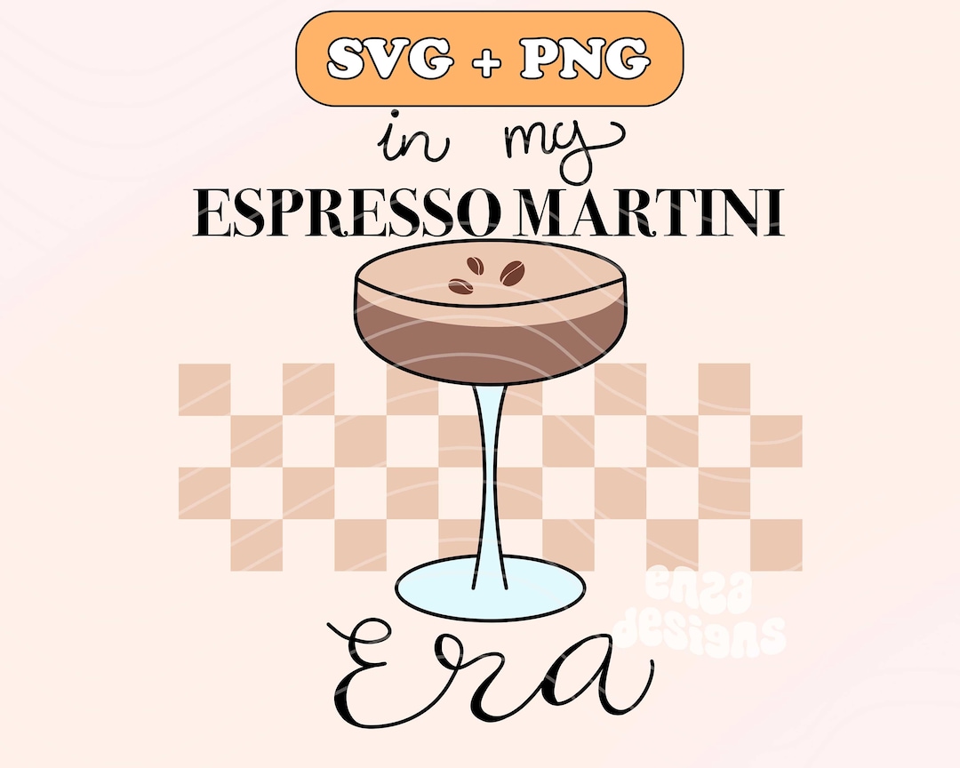 In My Espresso Martini Era Svg Png, Espresso Martini Svg, Coffee Lover ...