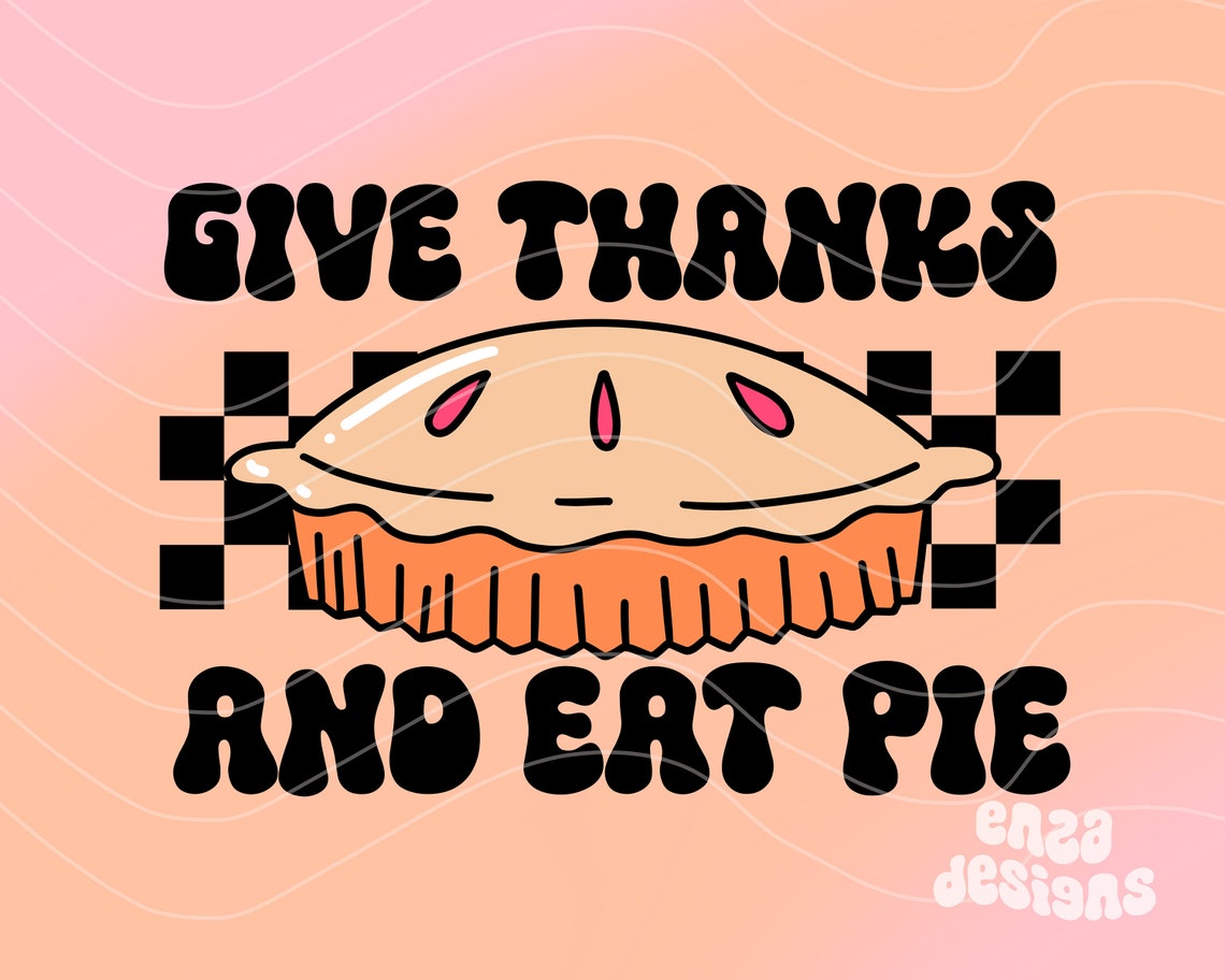 Give Thanks and Eat Pie Png Fall Png Designs Retro - Etsy