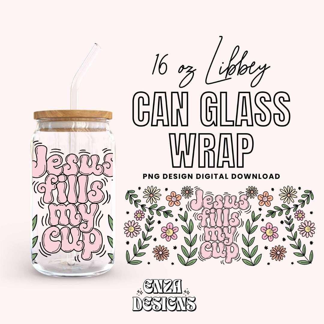 Jesus Fills My Cup 16 Oz Libbey Can Glass Wrap Png Digital Download ...