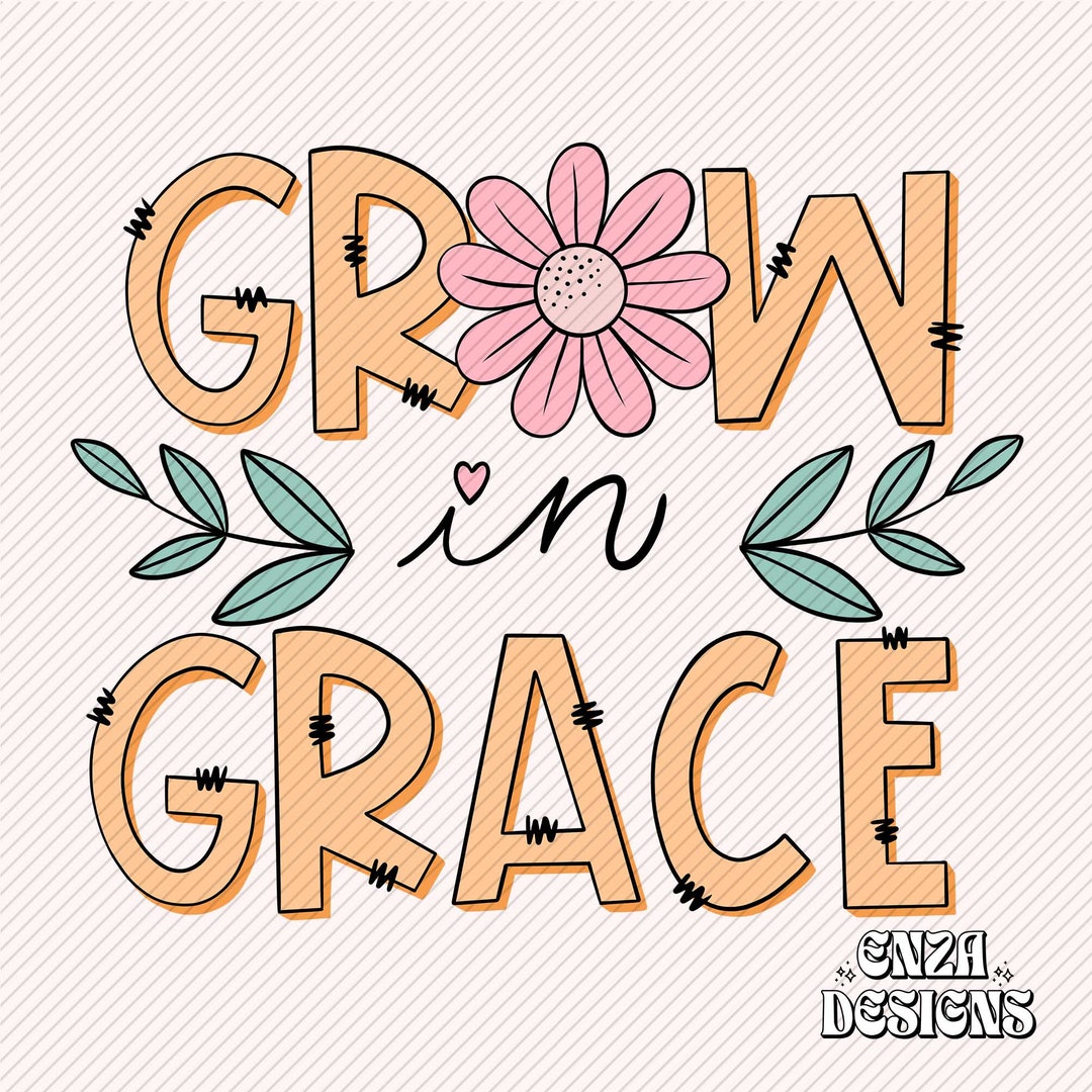 Grow in Grace Png Christian Designs Png for Shirts, Flower Bible Verse ...