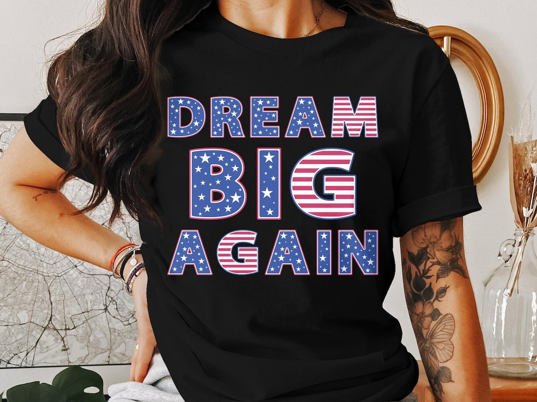 Dream Big Again T Shirt Trump 2024 President Trump Dream Big Again 2024 ...