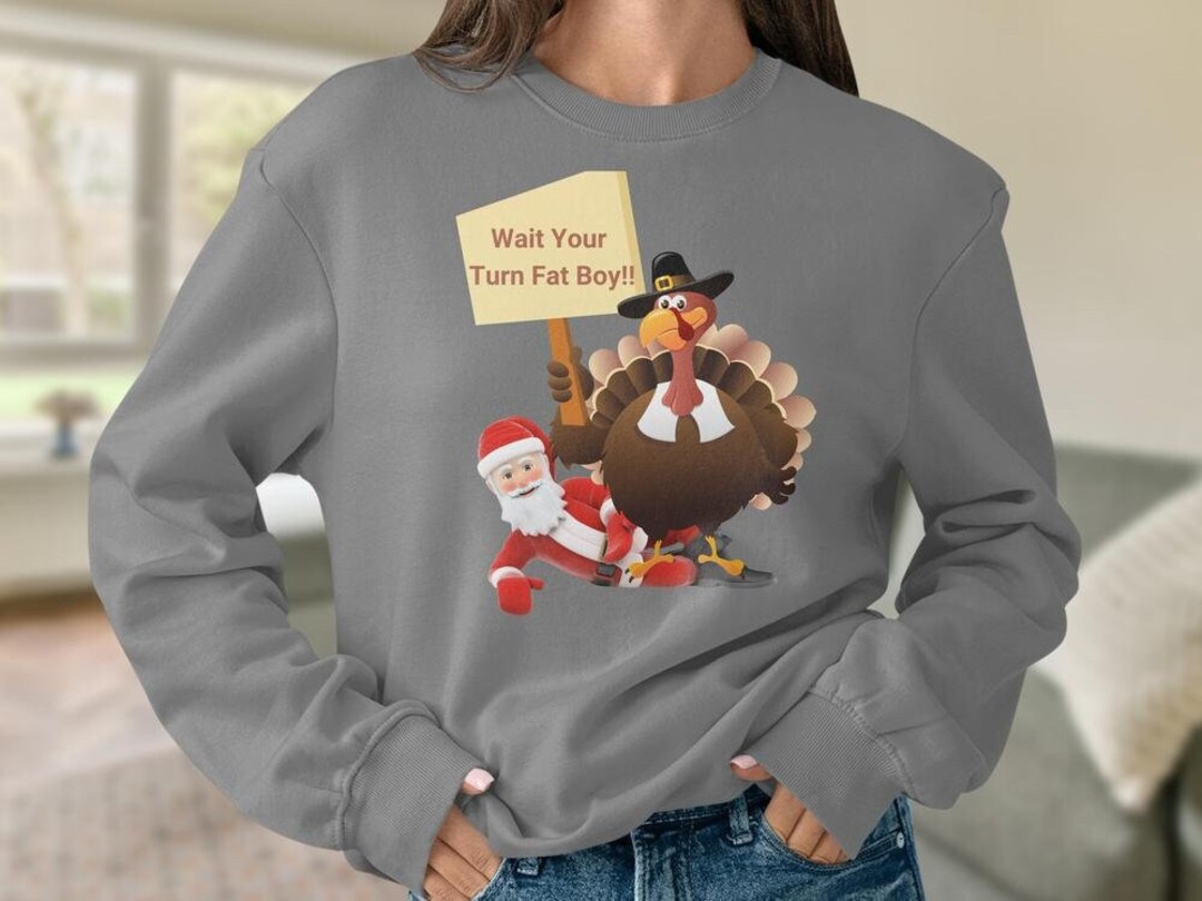 Funny Thanksgiving Wait Your Turn Fat Boy Sweatshirt, Wait Your Turn ... Funny Thanksgiving Wait Your Turn Fat Boy Sweatshirt, Wait Your Turn ...