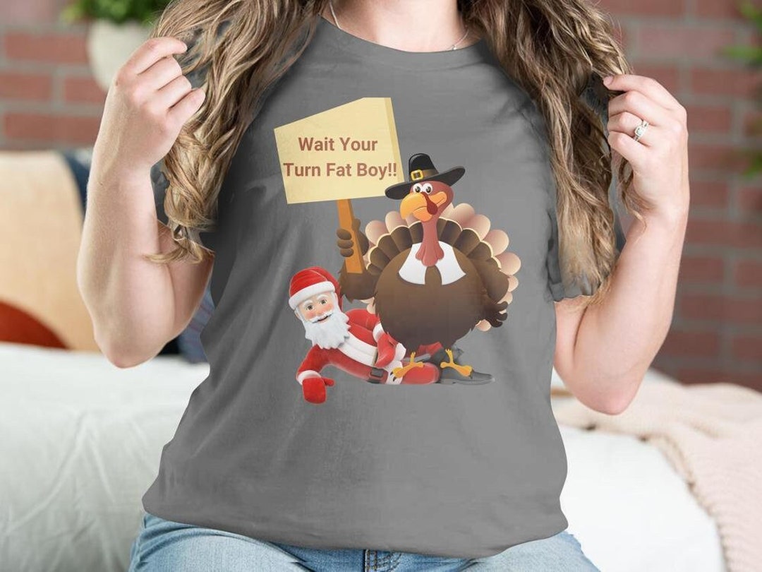 Funny Thanksgiving Wait Your Turn Fat Boy T Shirt, Wait Your Turn Fat ...
