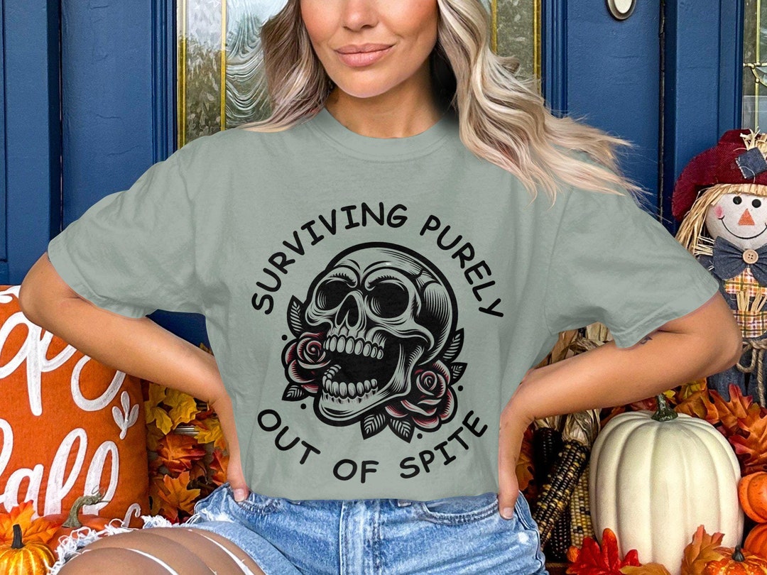 Surviving Purely Out of Spite T Shirt Comfort Colors Funny Surviving ...