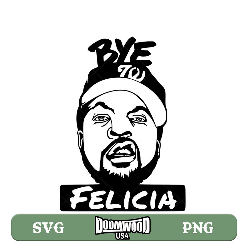 Bye Felicia Svg Png Friday Movie Svg Ice Cube Svg - Etsy Australia