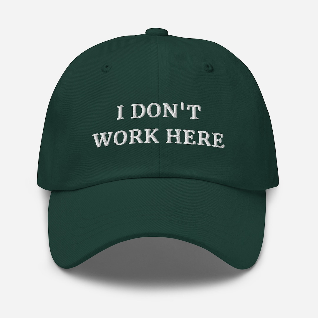 I DON'T WORK HERE Dad Hat | Funny Meme Cap | Office Humor | Coworker ...