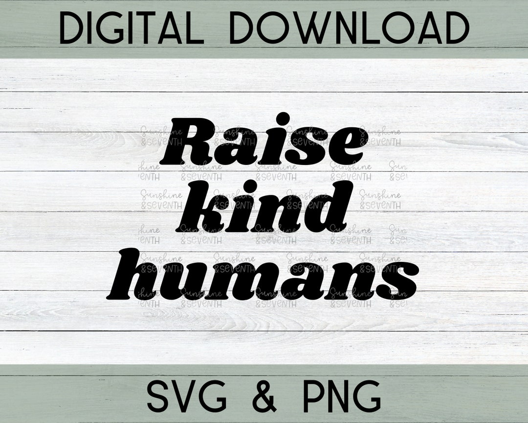 Raise Kind Humans SVG, Trendy SVG for Graphic Tee, SVG for Heat ...