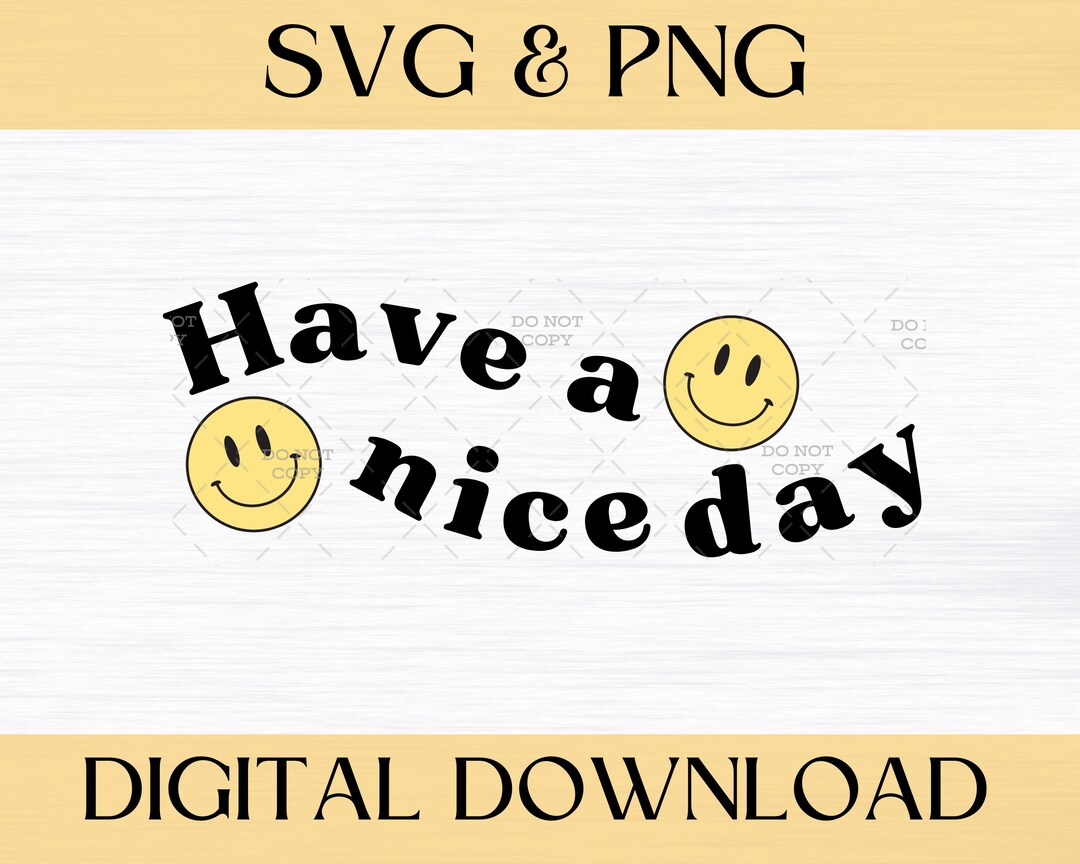 Have a Nice Day Svg for Graphic Tee, Design for Htv, Sublimation Mug ...