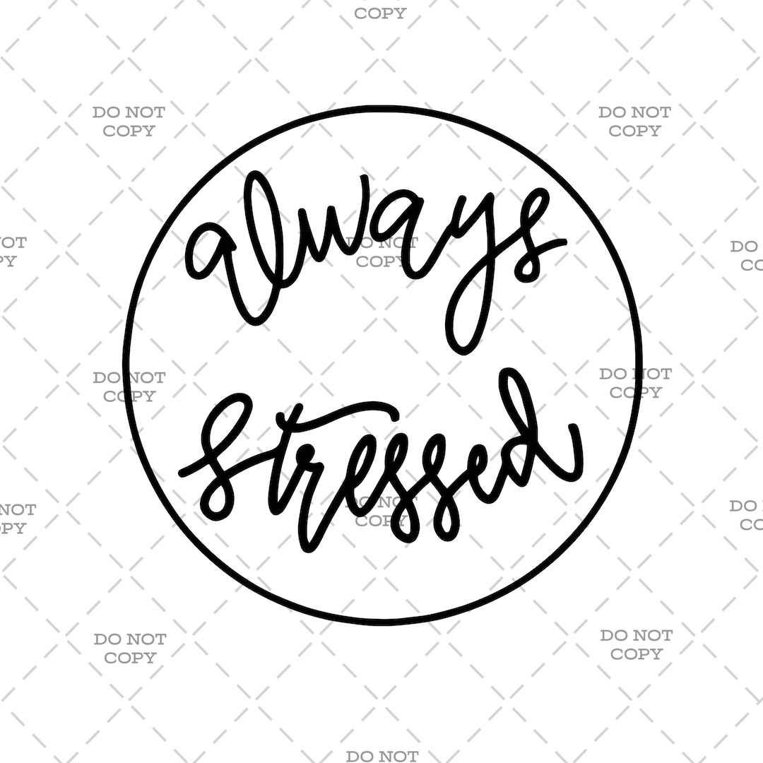 Always Stressed SVG, SVG for Cricut, SVG for Silhouette, Svg for ...