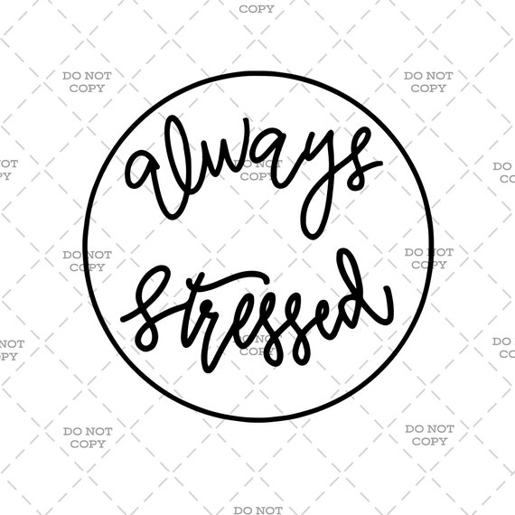 Always Stressed SVG SVG for Cricut SVG for Silhouette Svg - Etsy