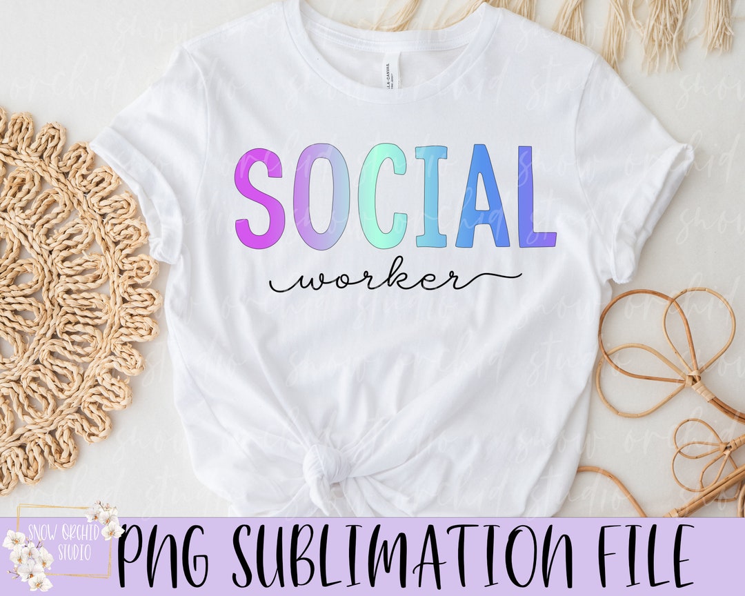 Social Worker Sublimation PNG, Social Worker Shirt Sublimation File ...