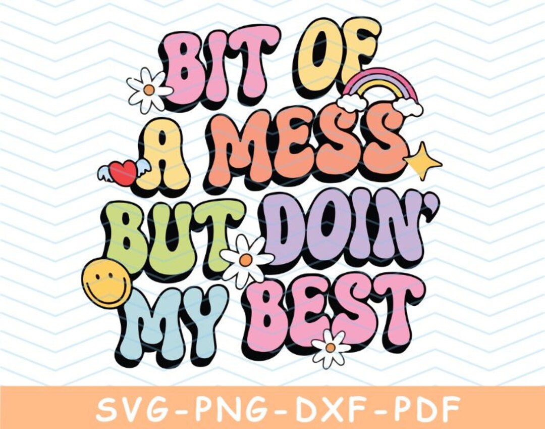 Bit of A Mess but Doin' My Best SVG PNG Cute Mental Health - Etsy