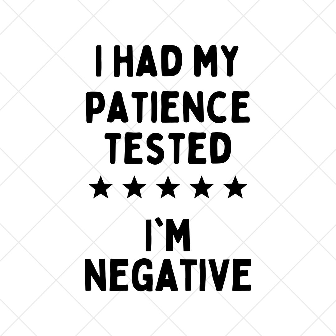 I Had My Patience Tested Im Negative SVG, Funny Quotes Svg, Pun Quotes ...