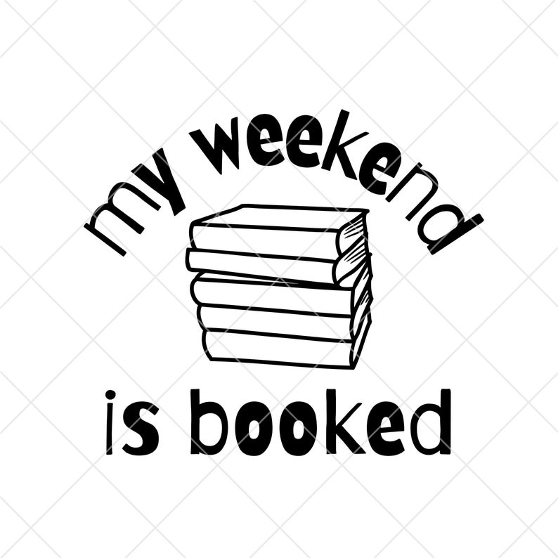 My Weekend is All Booked SVG, Teacher Svg, Png, Reading Svg, School Svg ...