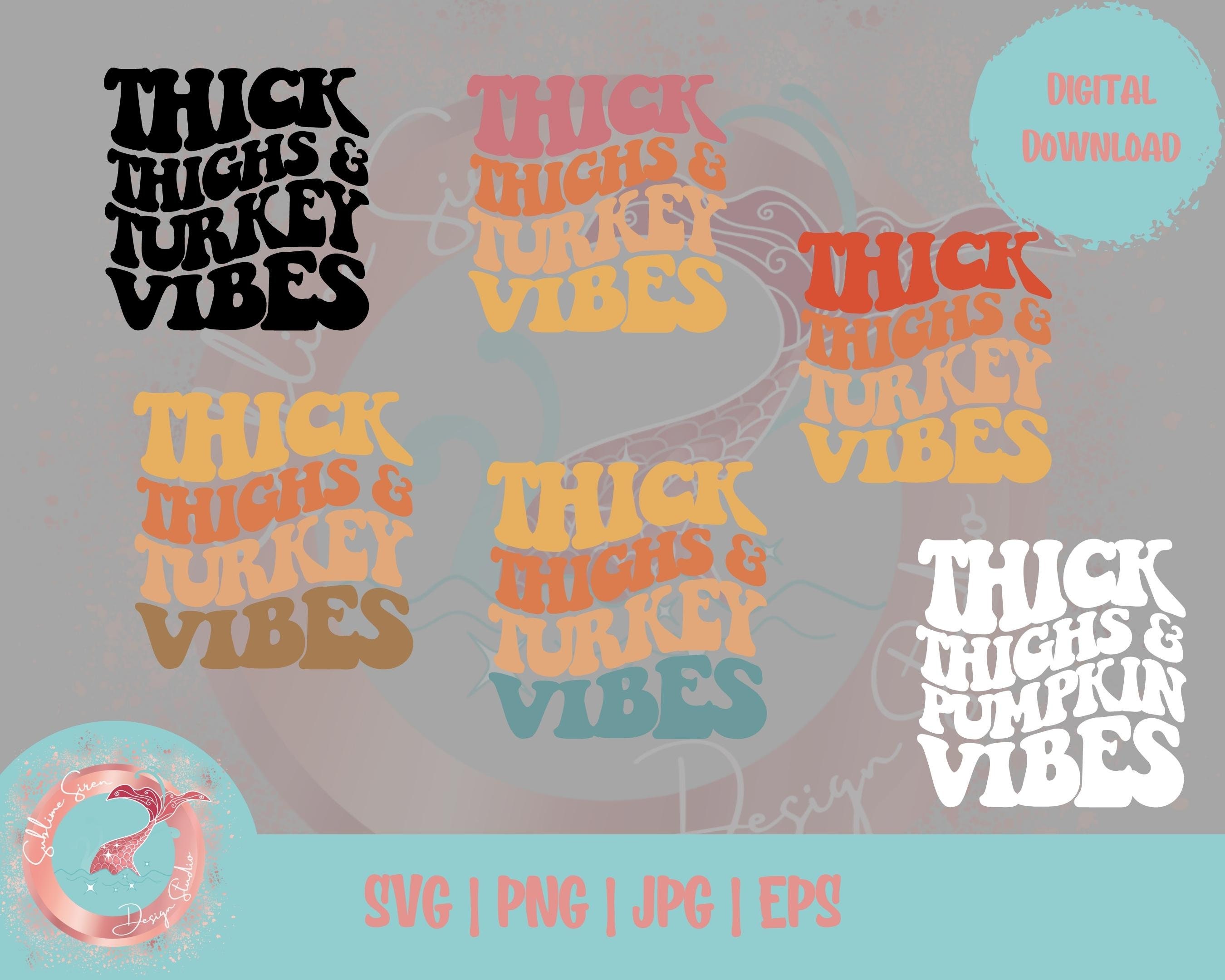 Thick Thighs and Turkey Vibes, Fall SVG, Halloween SVG, Thanksgiving ...
