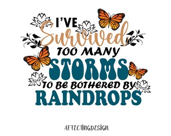 I've Survived Too Many Storms to Be Bothered by Raindrops PNG File ...