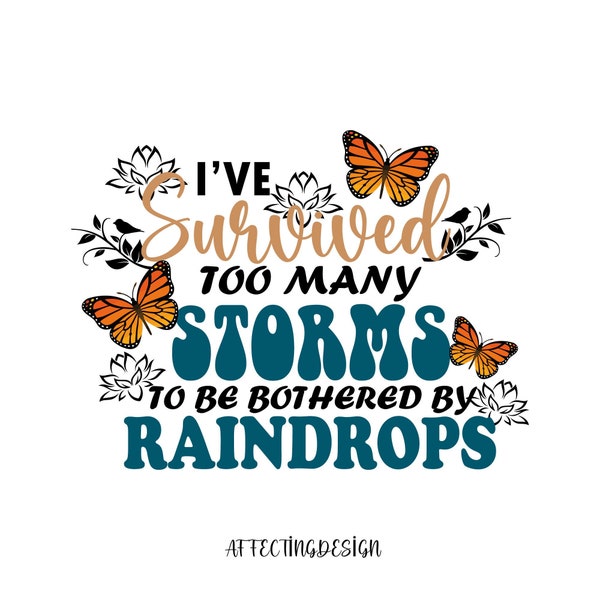 Svg Ive Survived Too Many Storms to Be Bothered by Raindrops - Etsy