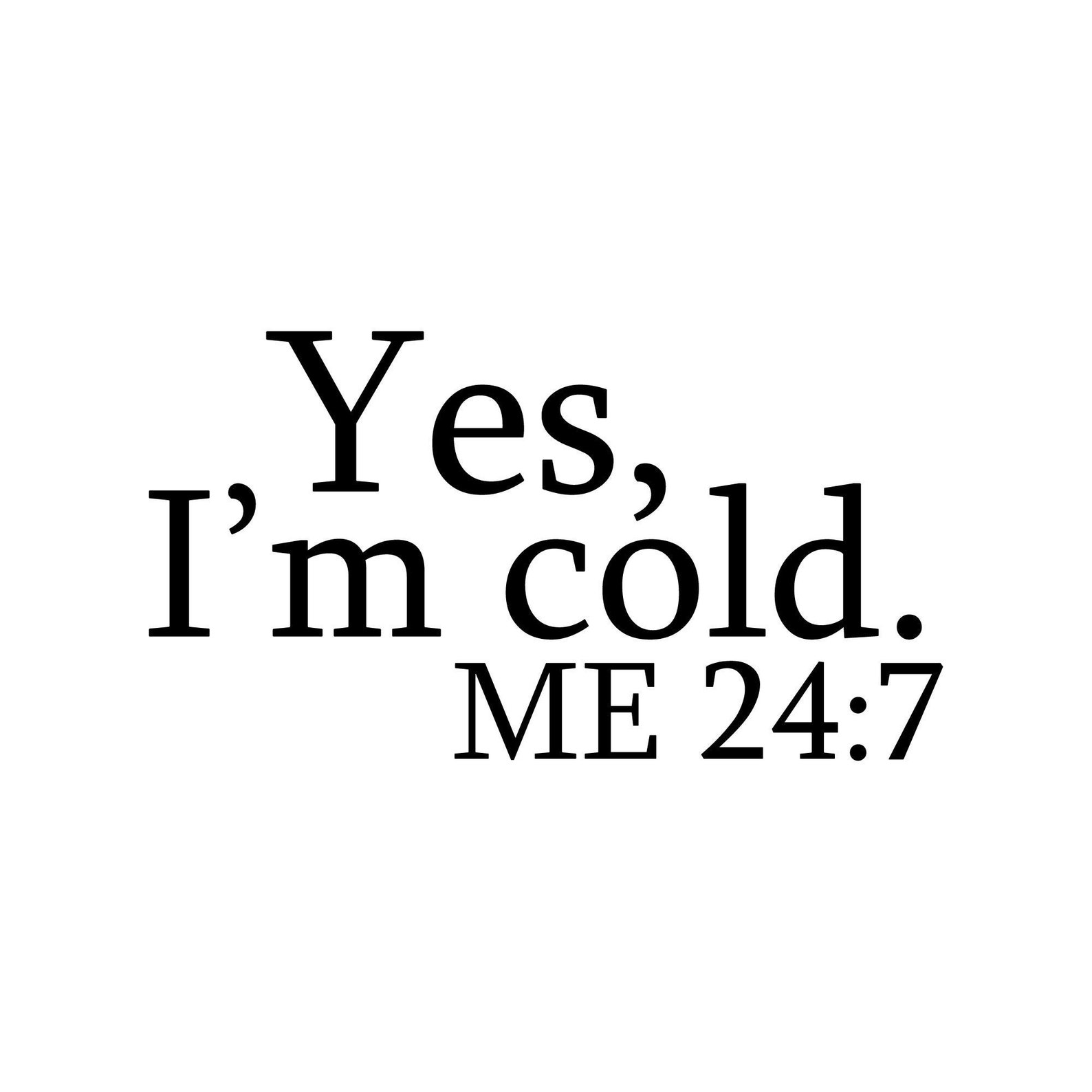 Yes I'm Cold Me 24:7 Instant Digital Download Svg - Etsy