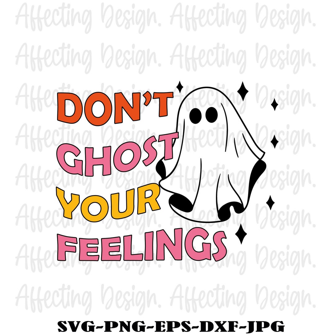Don't Ghost Your Feelings SVG PNG File Trendy Cute - Etsy UK