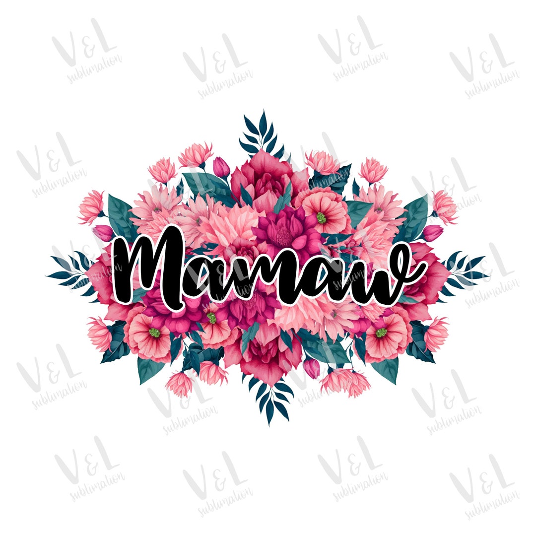 Mamaw Png Mamaw Sublimation Digital Download Floral Mamaw Design Png File Mamaw Shirt Designs ...