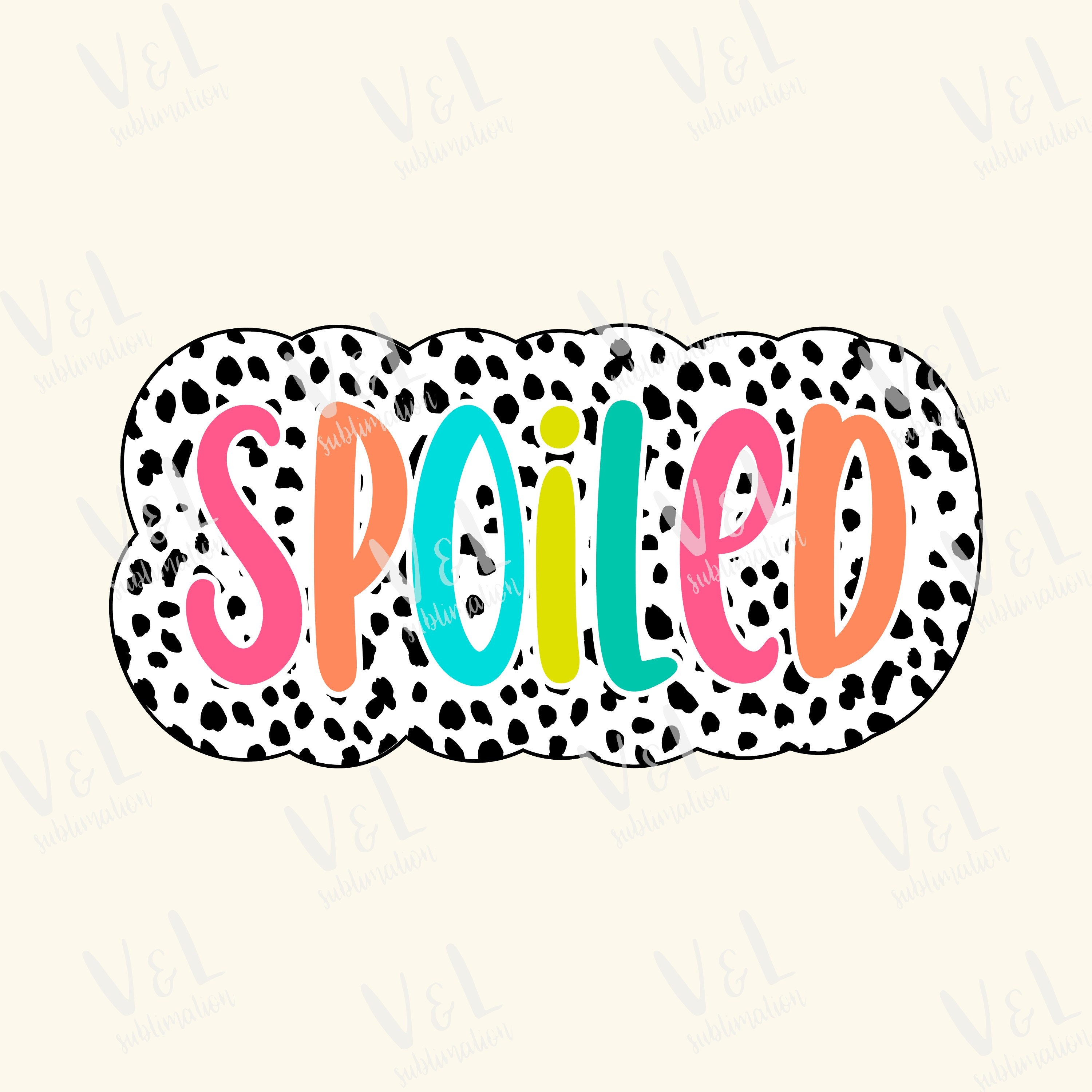 Spolied Png Designs Spolied Png for Shirts Spoiled Png Dalmatian Png ...