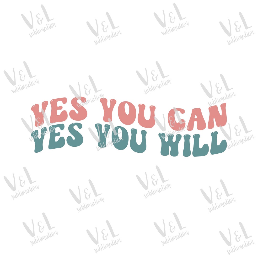Yes You Can Yes You Will Sublimation Design Download for Shirts, Trendy ...