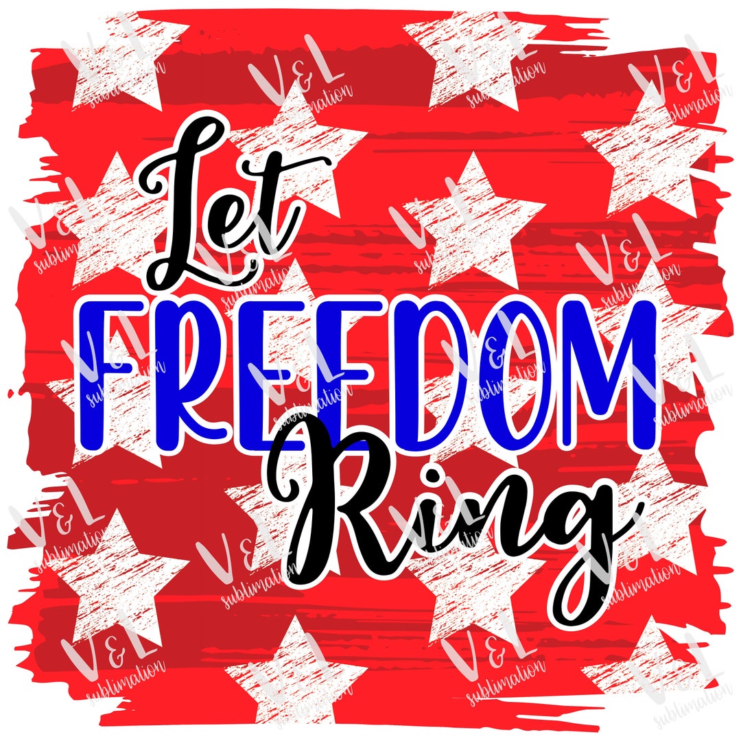 Let Freedom Ring Png Fourth of July Tshirt Designs Sublimation - Etsy