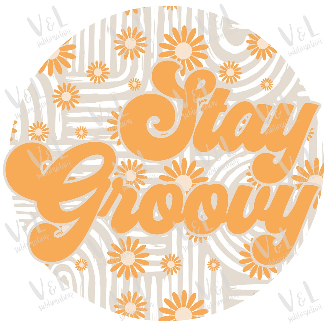 Stay Groovy Sublimation Designs Downloads, Sublimation Downloads for ...