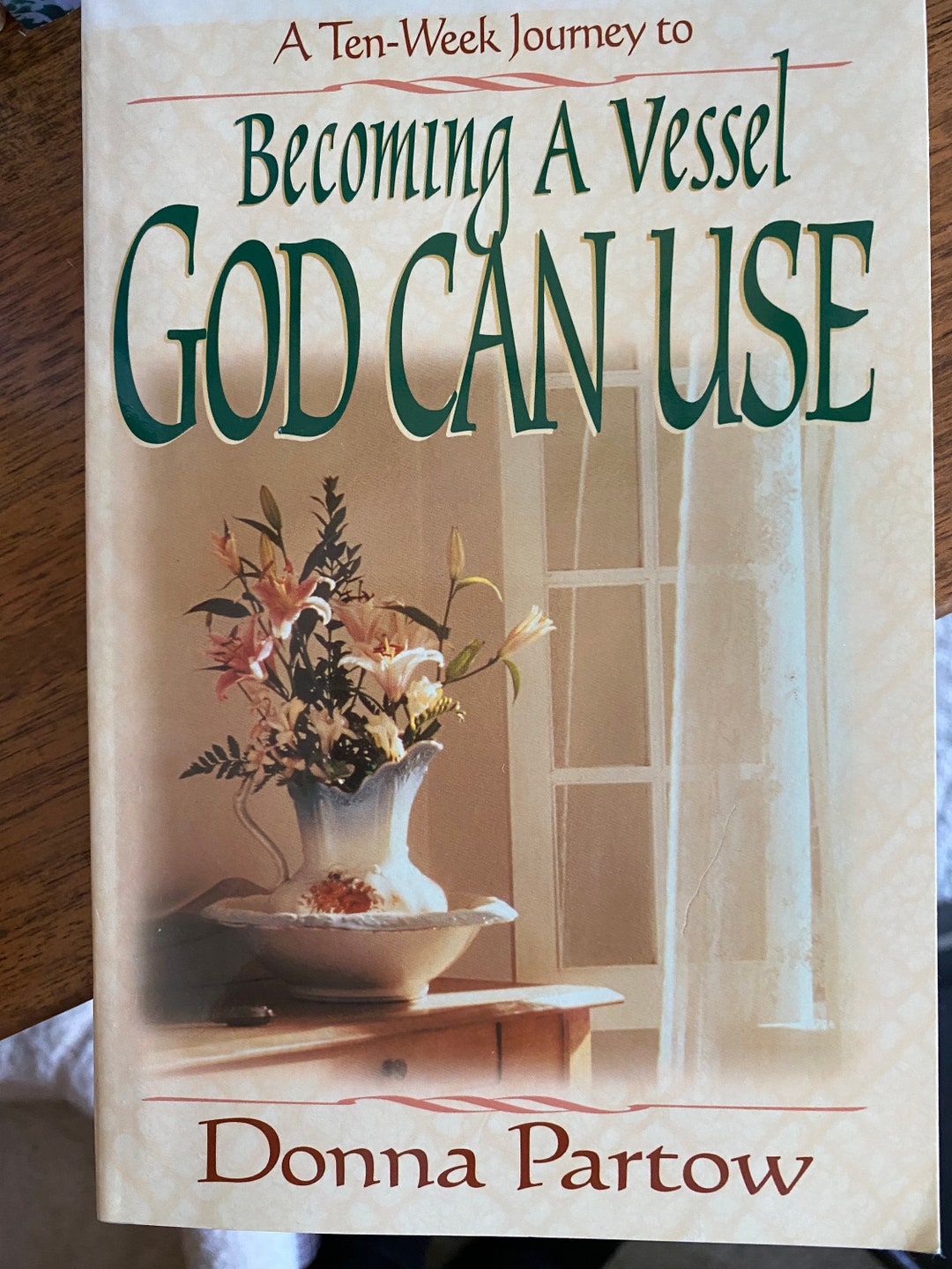 Becoming a Vessel God Can Use by Donna Partow Copyright 1996 in Like ...