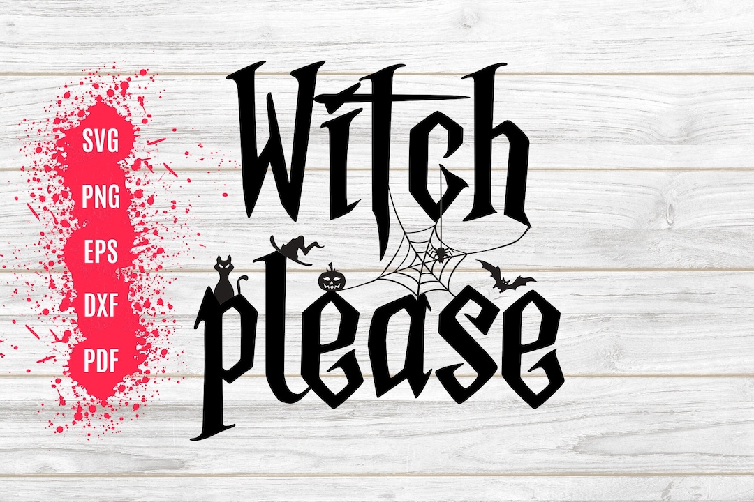 Witch Please Svg, Witch Party, Halloween Shirt, Cricut Cut Files, Silhouette, Fall, Png, Jpg ...