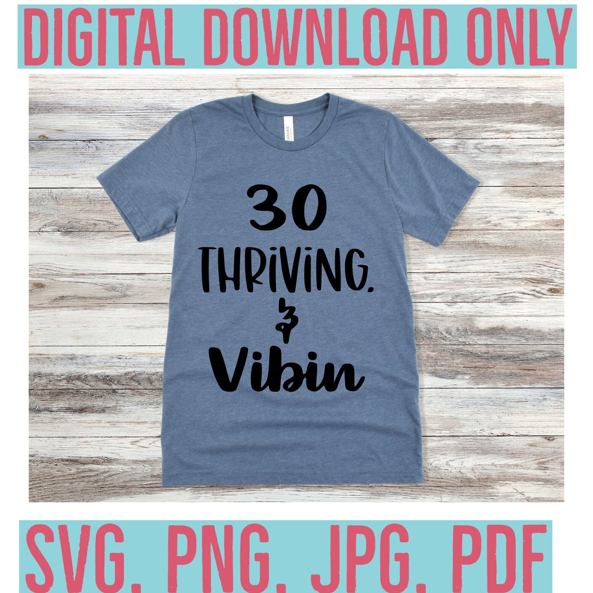 30 Thriving and Vibing, SVG, PNG, Mens Birthday Shirt Design, Thirtieth ...